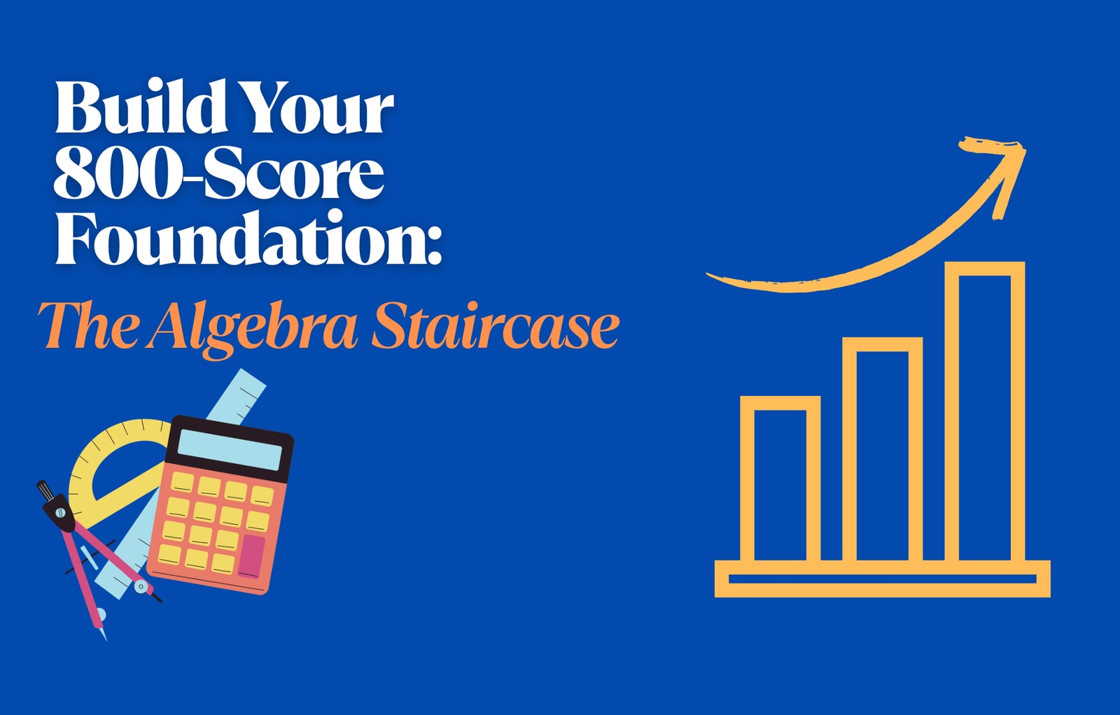 Construct Your DSAT Math Success: The Algebra Staircase | Best SAT Score